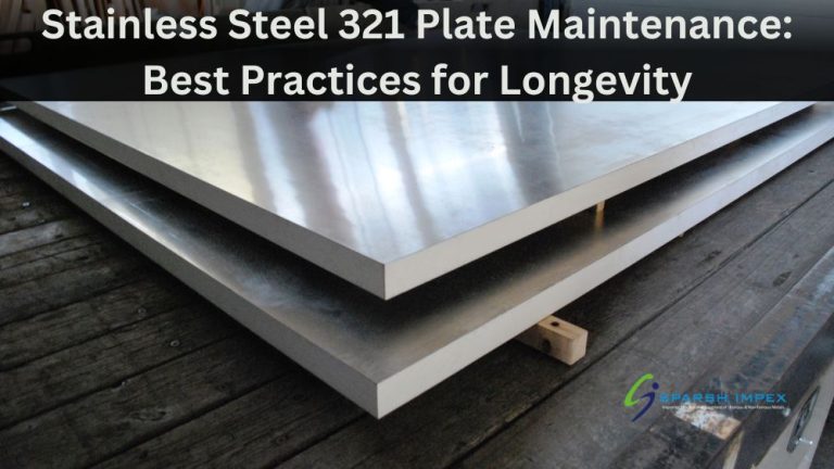 Stainless Steel 321 Plate Maintenance Tips | SPARSH IMPEX